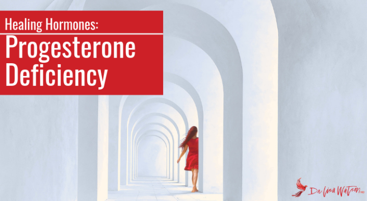 Healing Hormones: Progesterone Deficiency | Dr. Lisa Watson