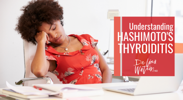 Understanding Hashimoto's Thyroiditis | Dr. Lisa Watson