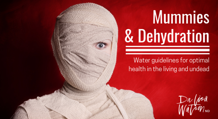 Mummies & Dehydration: Supernatural Health Series | Dr. Lisa Watson