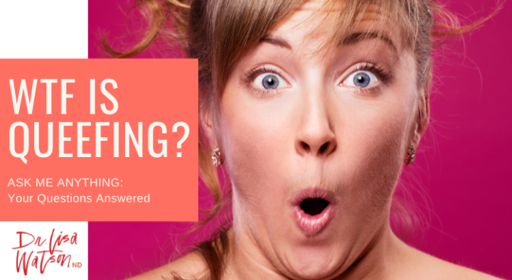 WTF is Queefing? | Dr. Lisa Watson