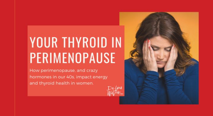 Thyroid Health in Perimenopause | Dr. Lisa Watson