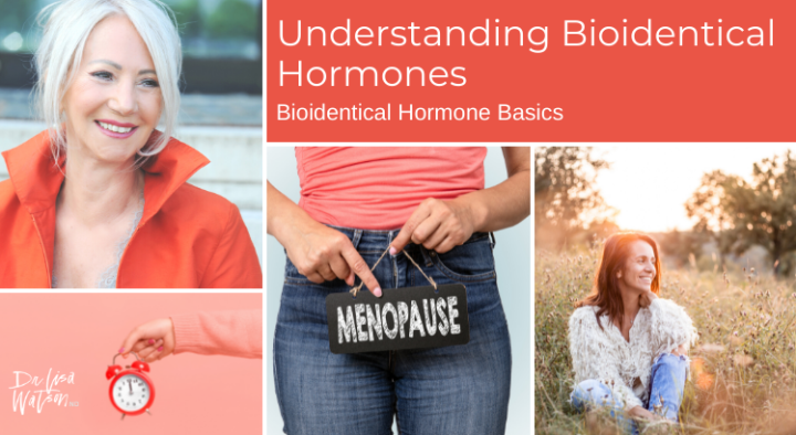 Bioidentical Hormone Basics | Dr. Lisa Watson